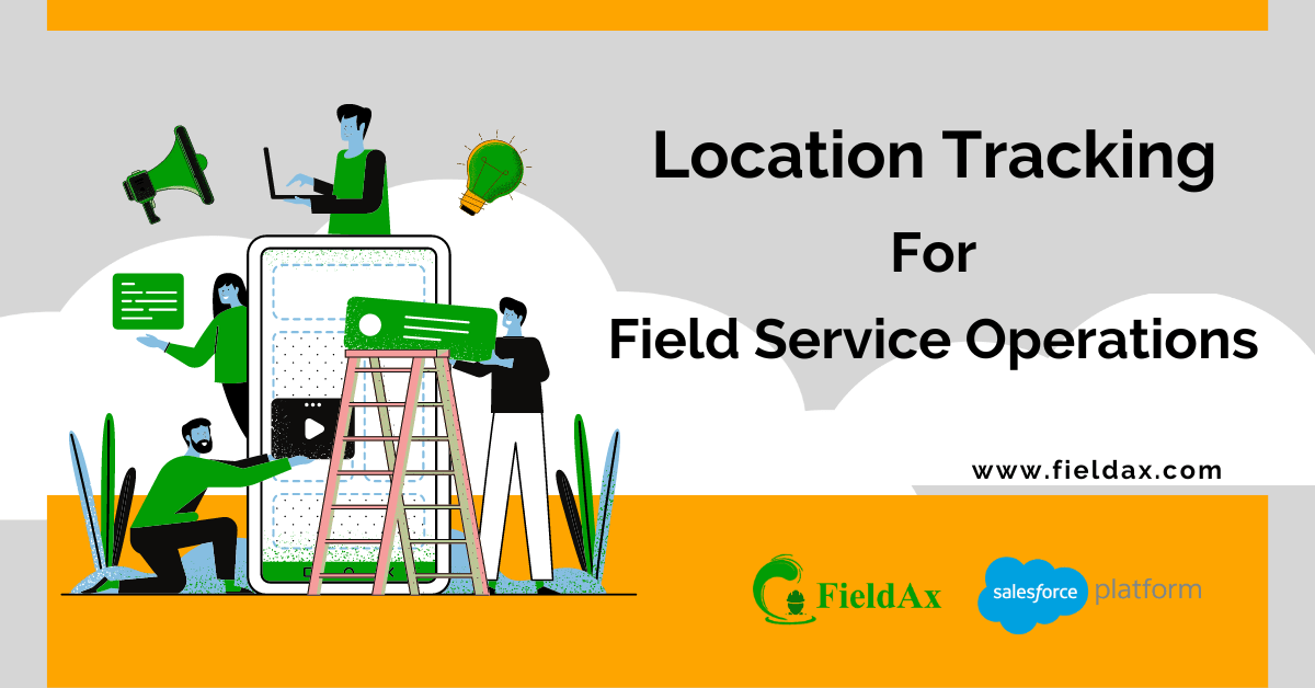 Optimizing Field Operations with Location Tracking | FieldAx Solutions ...